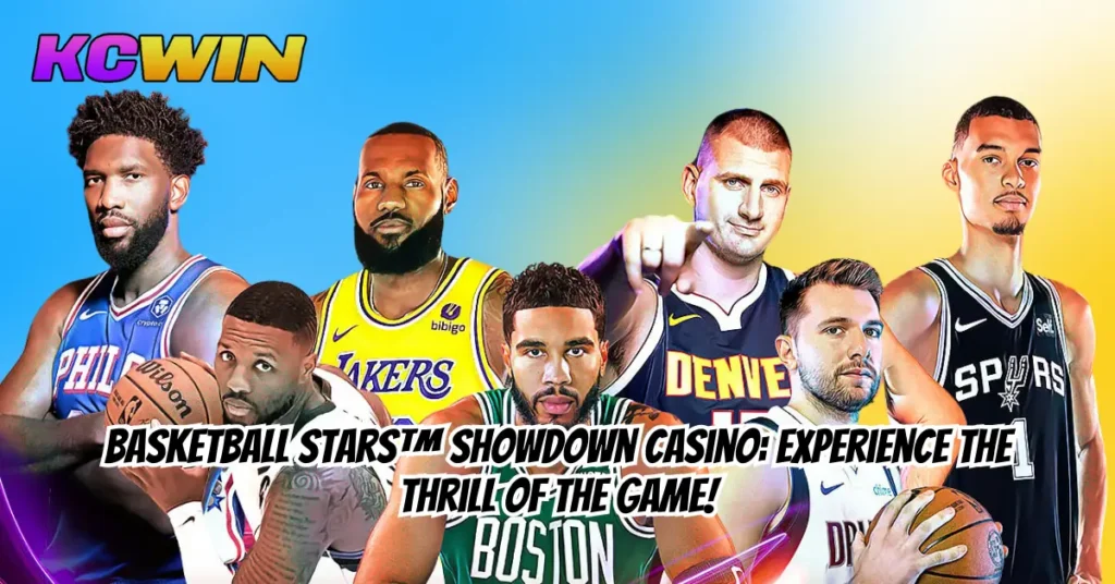Basketball Stars™: Shoot for Success at Our No.1 Casino! -KCWin